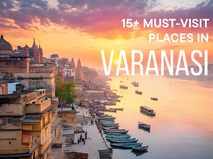 15+ Must-Visit Places in Varanasi – Temples, Ghats & More