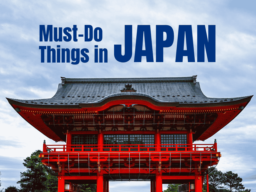Must-Do Things in Japan [Local Experiences & Iconic Spots – Updated 2025]