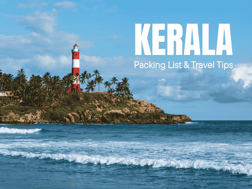 Kerala Packing List & Travel Tips [Nature, Culture & Monsoons – 2025]